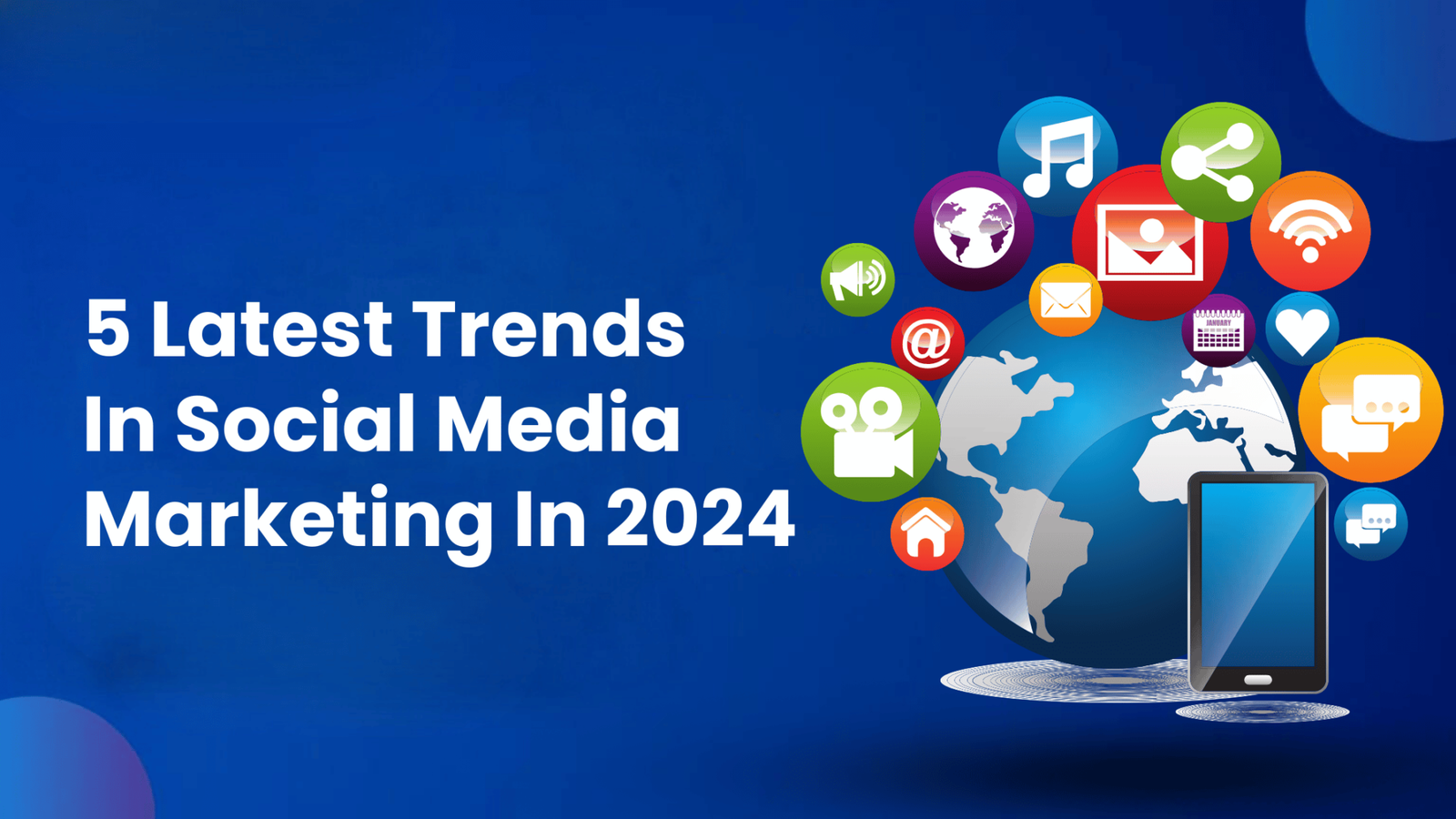 5 Latest Trends in Social Media Marketing in 2024